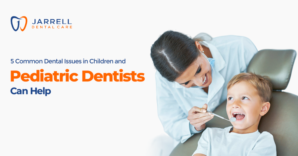 5 Common Dental Issues in Children and How Pediatric Dentists Can Help ...